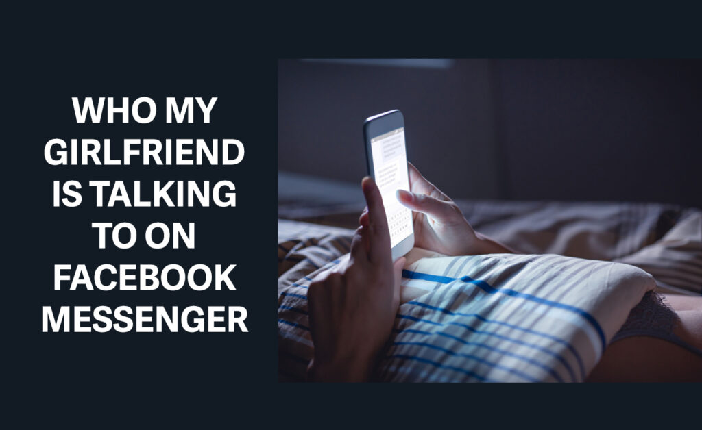 How Can I See Who My Girlfriend Is Talking to on Facebook Messenger?