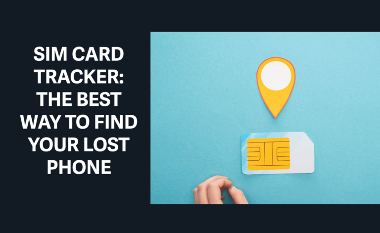 Sim Card Tracker: The Best Way to Find Your Lost Phone
