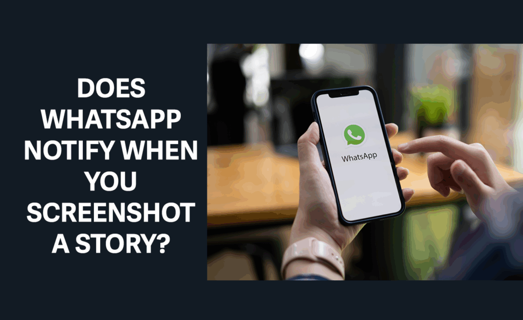 Does WhatsApp Notify When You Screenshot a Story?