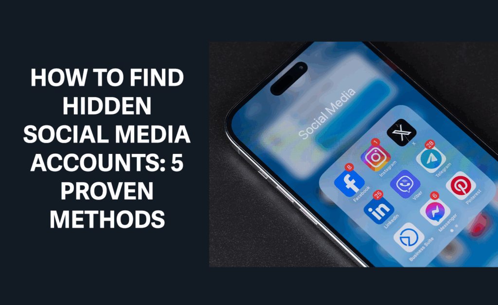 How to Find Hidden Social Media Accounts: 5 Proven Methods
