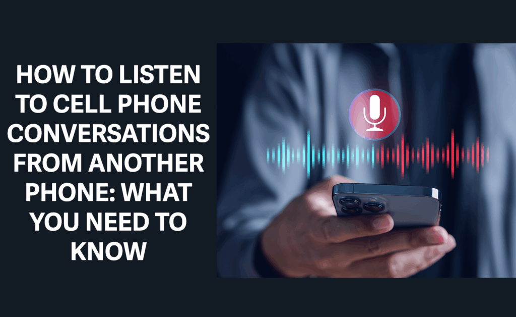 How to Listen to Cell Phone Conversations from Another Phone: What You ...