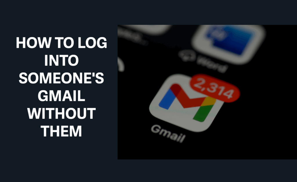 How to Log Into Someone's Gmail Without Them Knowing